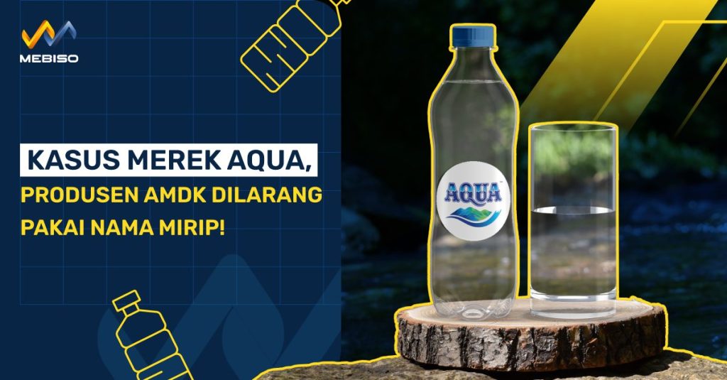 Kasus Merek Aqua, Produsen AMDK Dilarang Pakai Nama Mirip!